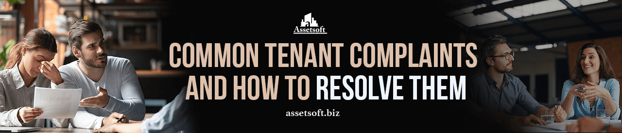 Common Tenant Complaints and How to Resolve Them | Assetsoft